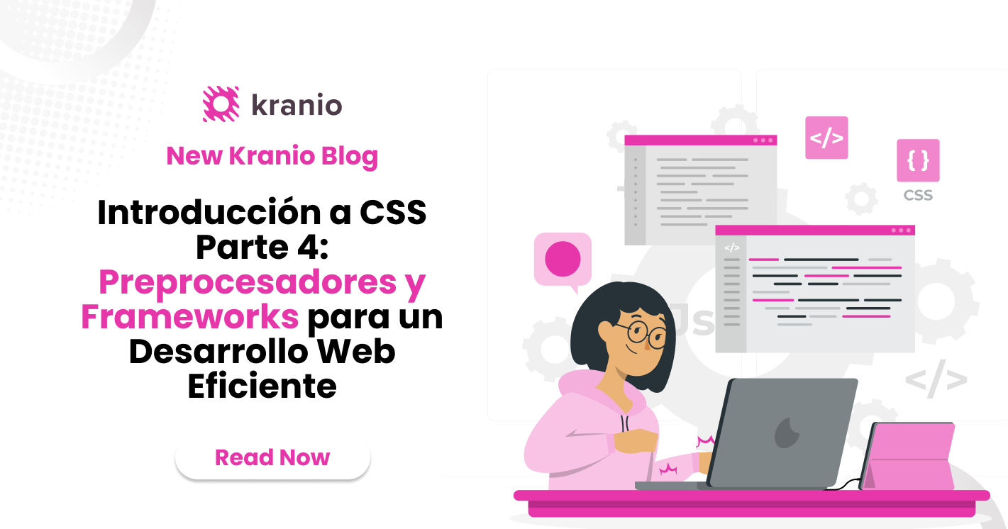 Blog: Introducción a CSS Parte 4: Preprocesadores y Frameworks para un Desarrollo Web Eficiente
